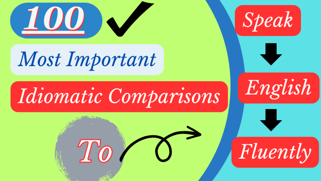 100 Most Important Idiomatic Comparisons To Speak English Fluently ...