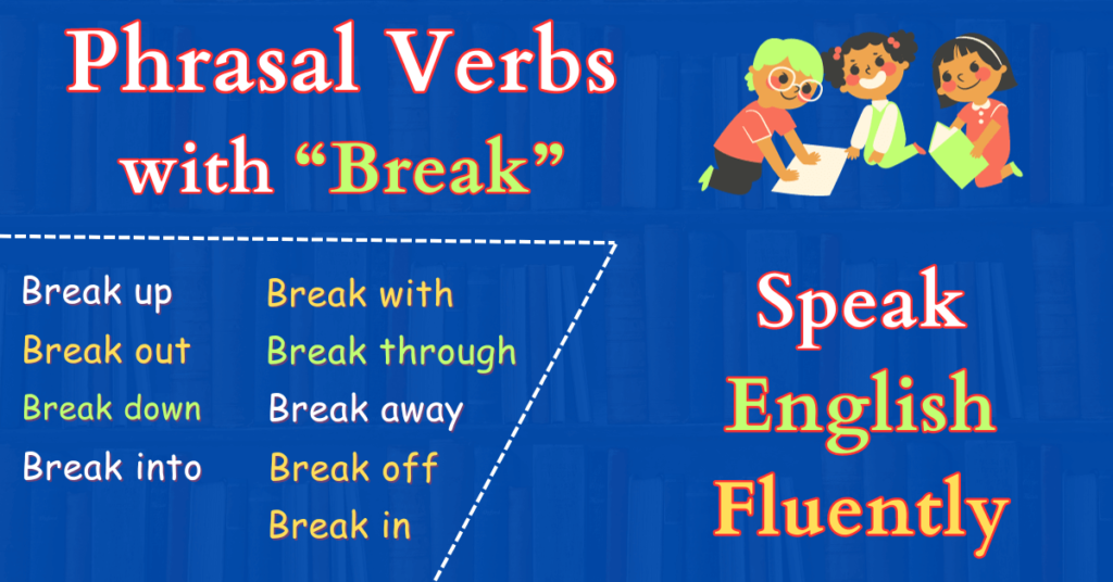 Phrasal Verbs with “Break” – Advanced English Vocabulary - improvvi.com
