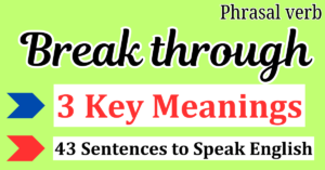 How to use the Phrasal verb “Break through” : 3 Meanings + 43 Sentences ...
