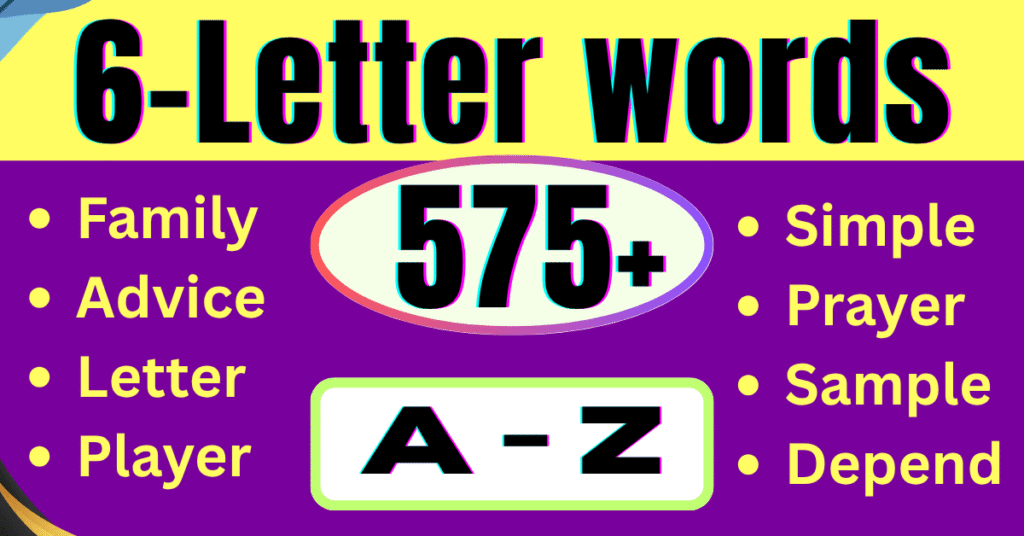 6 Letter Words : 575+ important 6-Letter words List (A-Z) • Six Letter ...