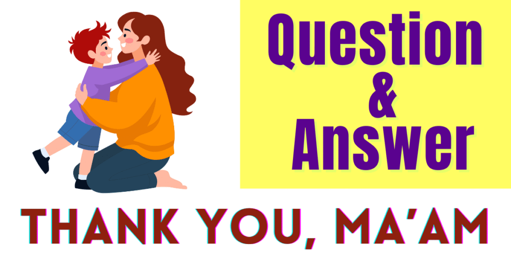 Thank You, Ma’am – Question Answer - improvvi.com